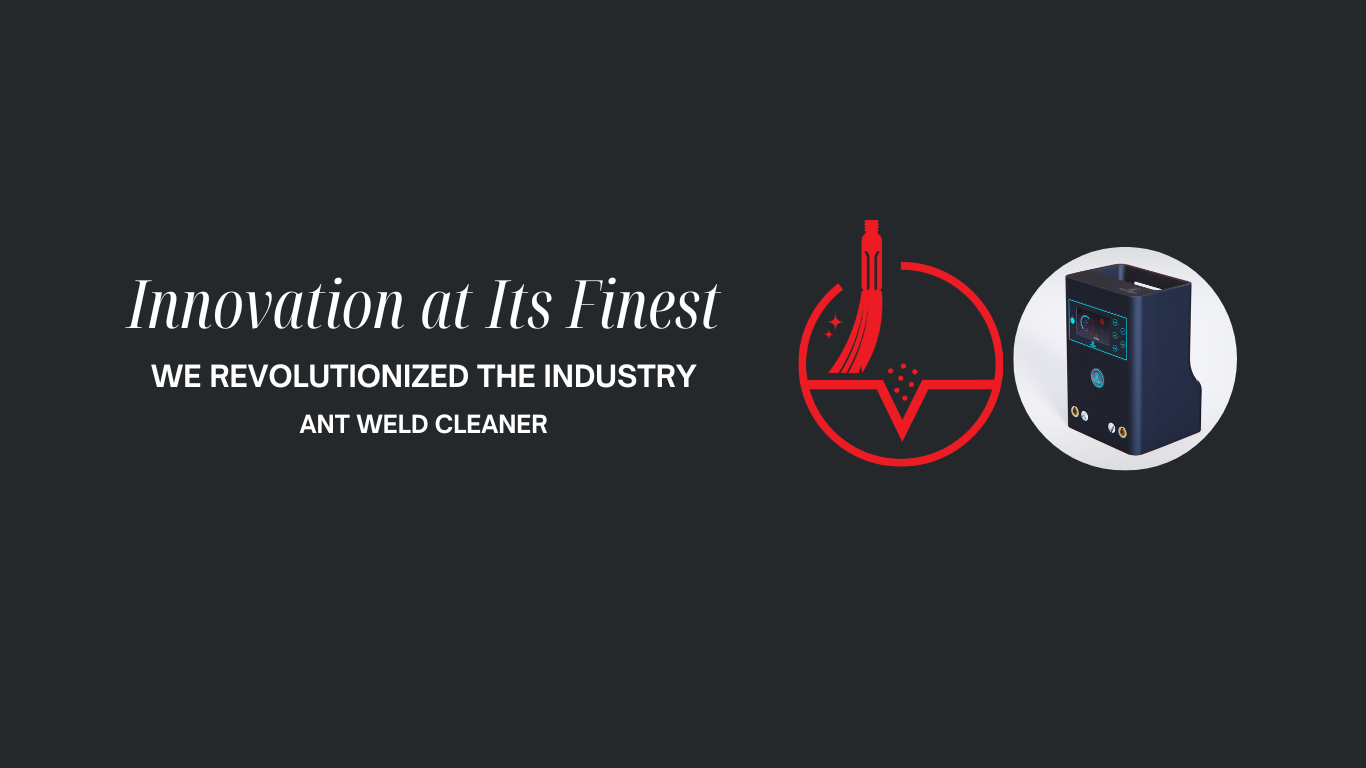 "Innovation at Its Finest" - Brand Motto - Ant Weld Cleaner