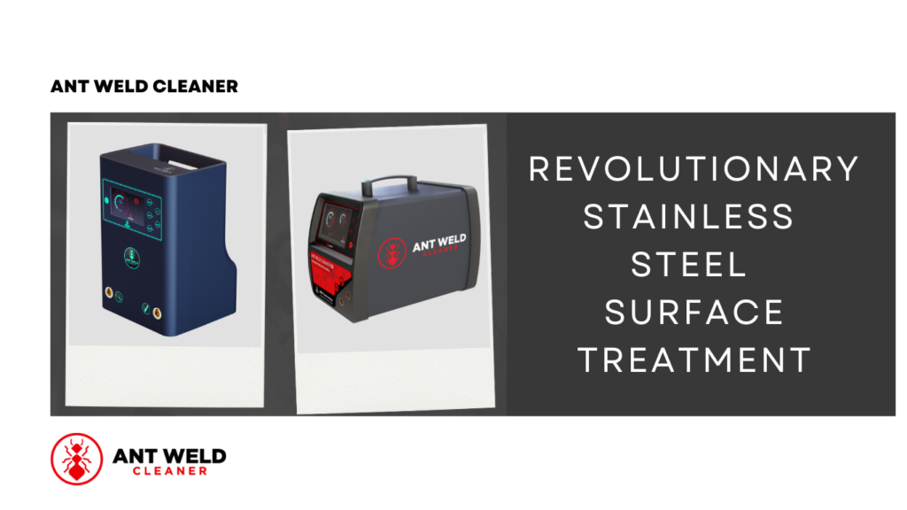 Revolutionizing Stainless Steel Surface Treatment - Ant Weld Cleaner