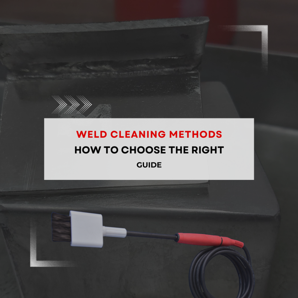 Weld Cleaning Methods: Choose the Right for You - Ant Weld Cleaner